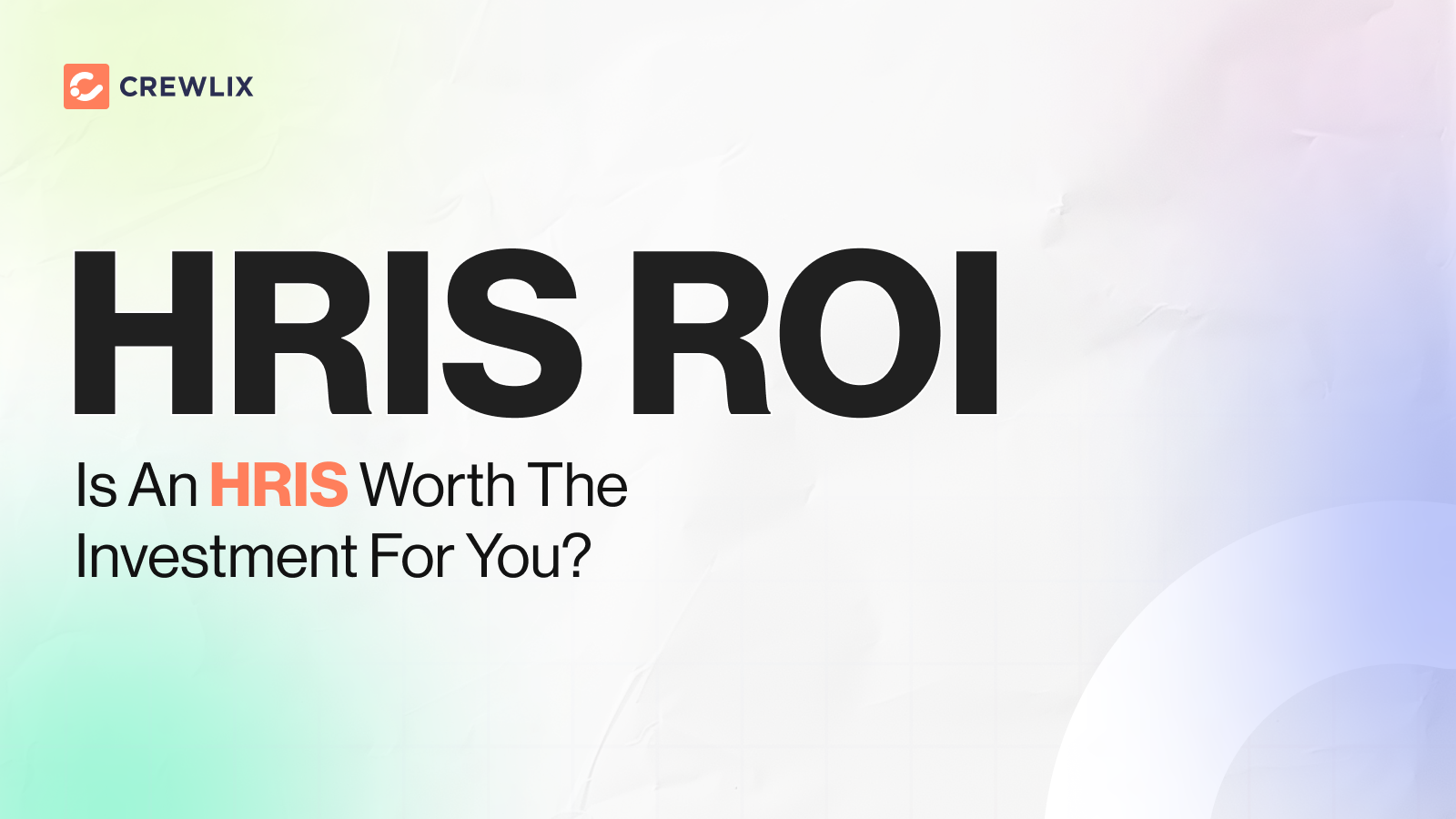HRIS ROI: Is An HRIS Worth The Investment For You? - Crewlix